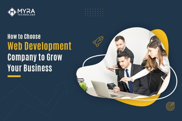 How to Choose The Best Web Development Company | Myra Technolabs