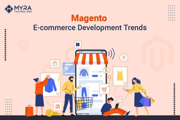 Magento eCommerce Development Trends | Myra Technolabs